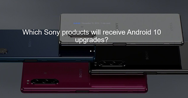 Sony ประกาศเตรียมอัปเดท Android 10 ให้สมาร์ทโฟน 8 รุ่น เริ่มตั้งแต่ ...
