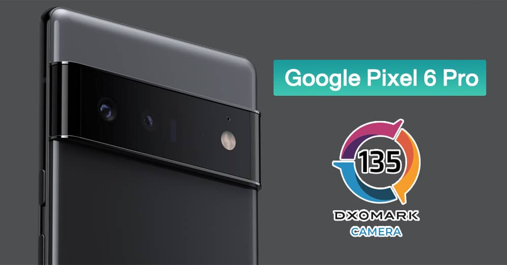 DXOMARK รีวิว Google Pixel 6 Pro แล้วได้ไป 135 คะแนน ยังน้อยกว่า iPhone ...