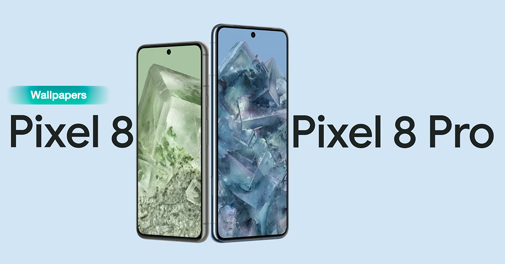 มาแล้ว! Wallpaper ชุดใหม่ของ Pixel 8 | 8 Pro ดาวน์โหลดได้เลยที่นี่